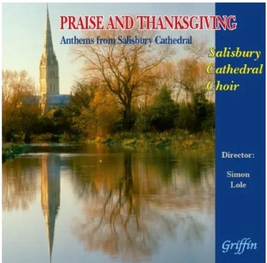 The Salisbury Cathedral Choir, Simon Lole - Praise And Thanksgiving ...