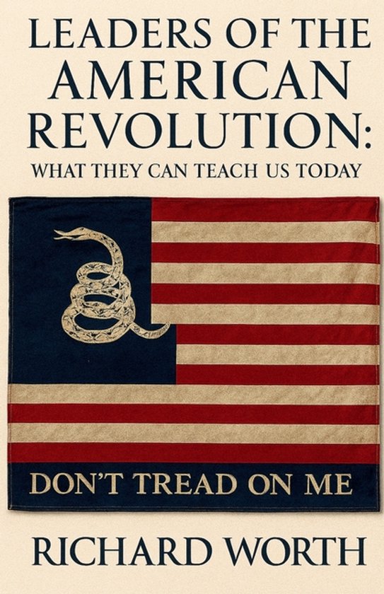 Leaders of the American Revolution, Richard Worth | 9798232660017 ...
