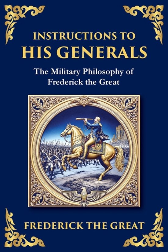 Instructions to His Generals: Frederick the Great's Art of War ...