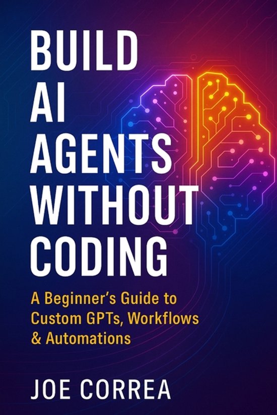 Build AI Agents Without Coding: A Beginner's Guide to Custom GPTs, Workflows &... | bol