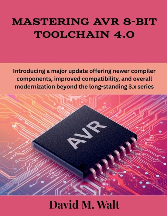 The Futere- Mastering AVR 8-Bit Toolchain 4.0 | 9798277216637 | David M ...