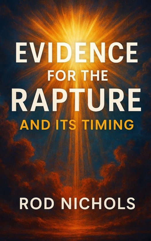 Evidence for the Rapture and Its Timing, Rod Nichols | 9781970560046 ...