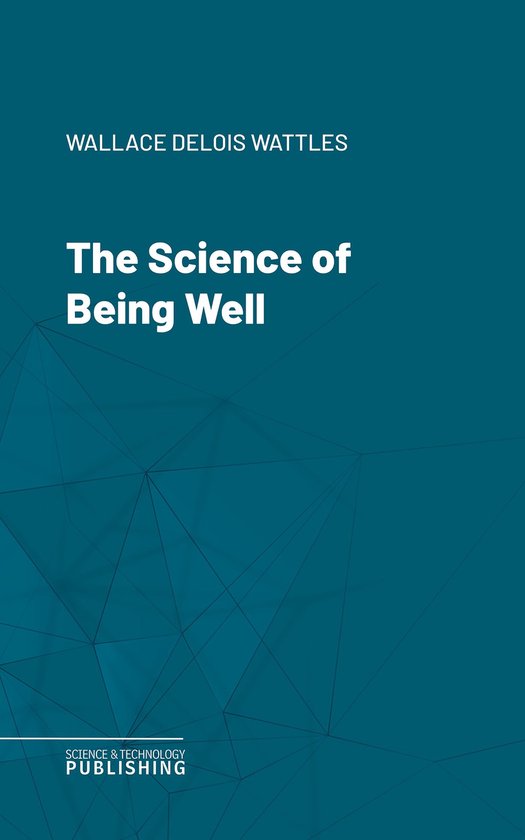 The Science of Being Well (ebook), Wallace Delois Wattles ...