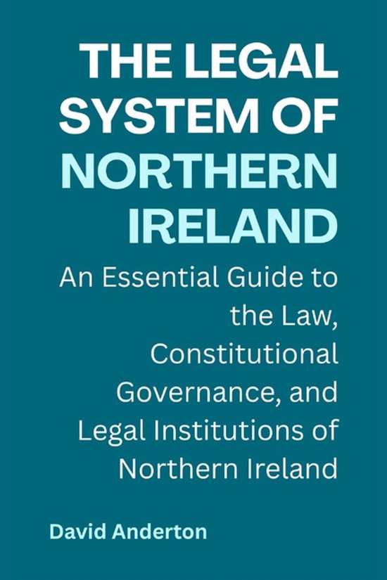 The Legal System of Northern Ireland: An Essential Guide to the Law ...