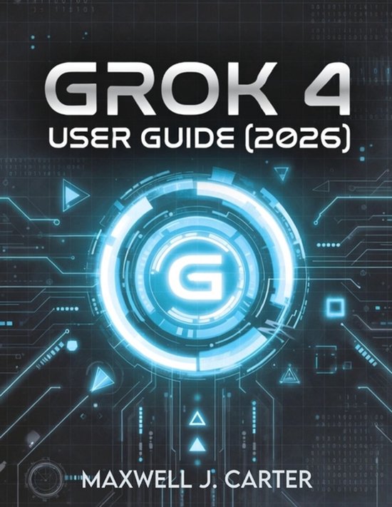 Grok 4 User Guide (2026): Transform Your Workflow with Cutting-Edge AI Innovation |... | bol