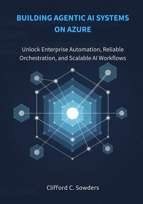 Building Agentic AI Systems on Azure | 9798273904187 | Clifford C ...