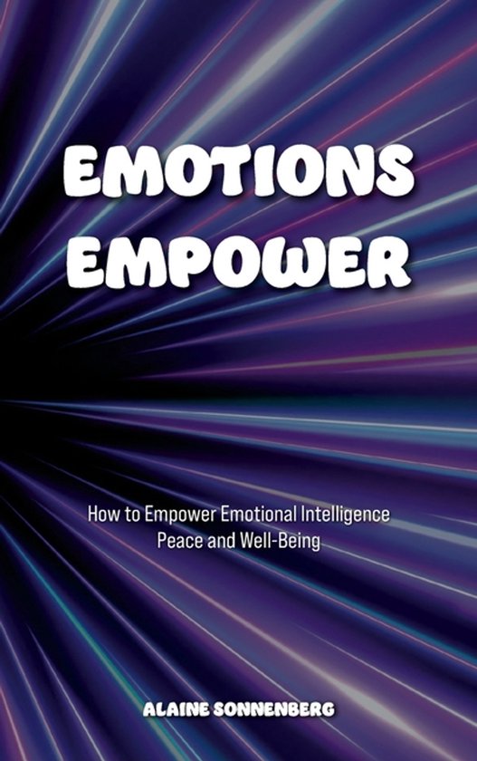 Emotions Empower: How to Empower Emotional Intelligence, Peace, and ...