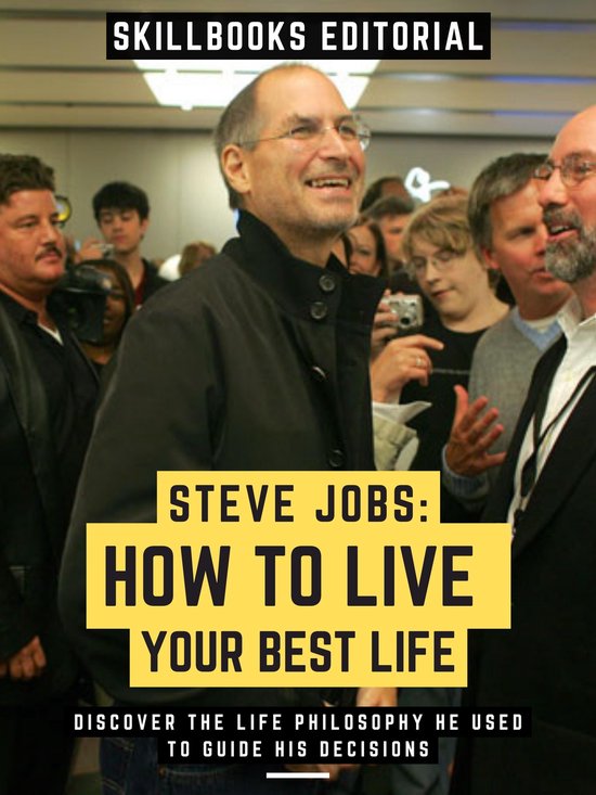 Steve Jobs: How To Live Your Best Life (ebook), Skillbooks Editorial ...