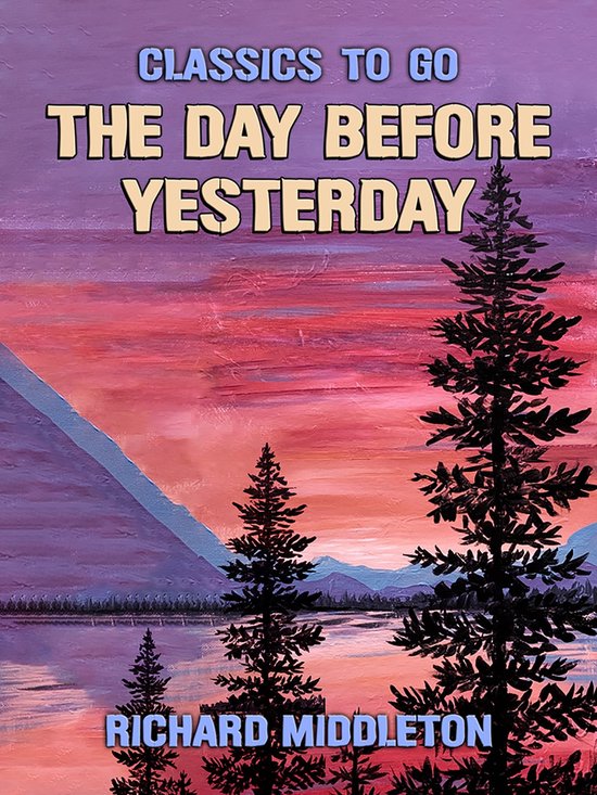 Classics To Go - The Day Before Yesterday (ebook), Richard Middleton ...
