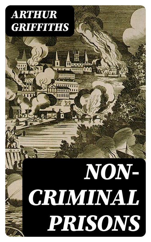 Non-Criminal Prisons (ebook), Arthur Griffiths | 8596547035718 | Boeken ...