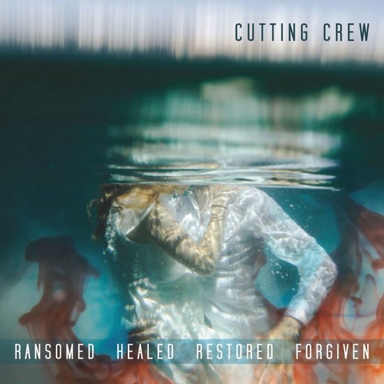 Cutting Crew - Ransomed Healed Restored Forgiven (CD), Cutting Crew ...