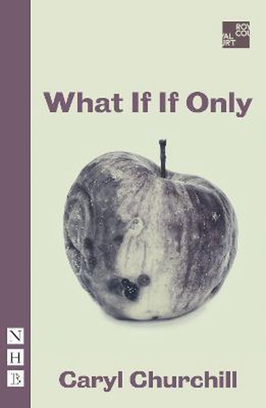 NHB Modern Plays- What If If Only, Caryl Churchill | 9781839040269 ...