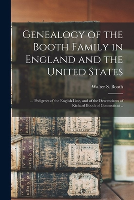 Genealogy of the Booth Family in England and the United States ...