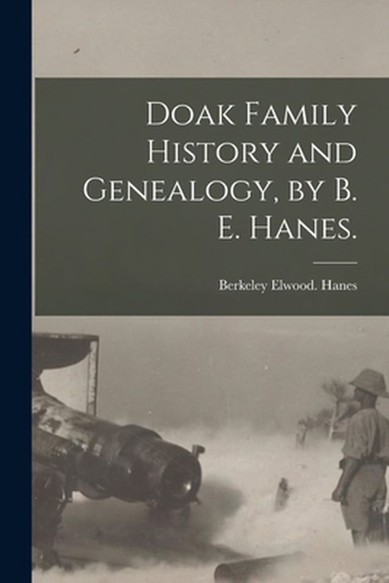 Doak Family History and Genealogy, by B. E. Hanes., Berkeley Elwood ...