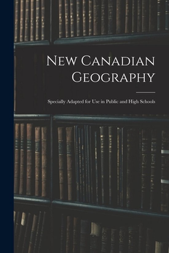 New Canadian Geography | 9781014477026 | Anonymous | Boeken | bol