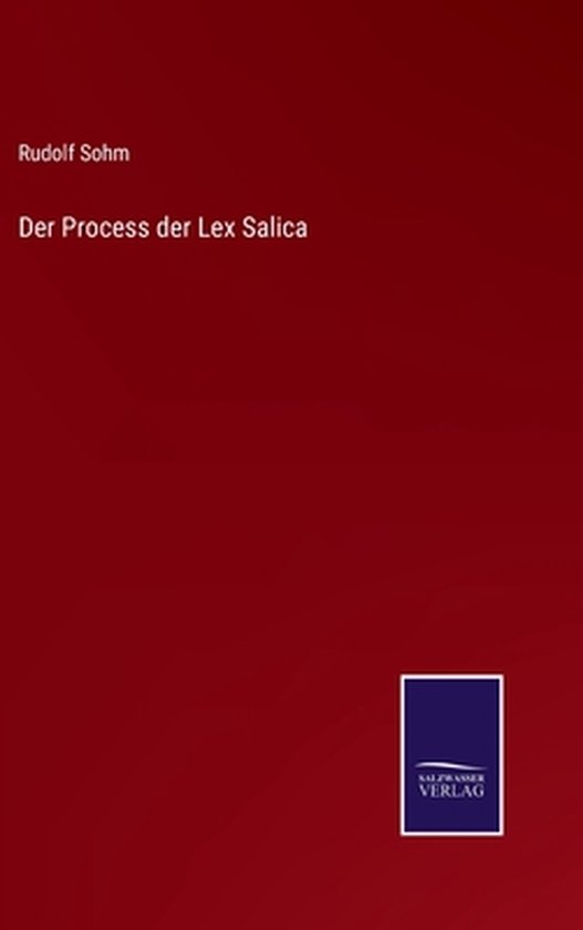 Der Process der Lex Salica, Rudolf Sohm | 9783752541052 | Boeken | bol.com