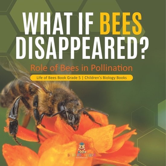 What If Bees Disappeared? Role of Bees in Pollination Life of Bees Book ...