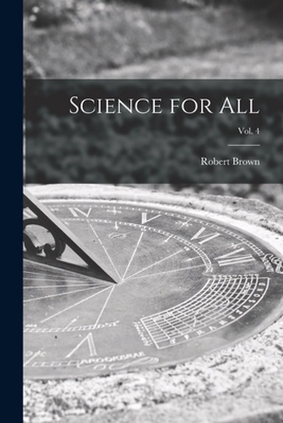 Science for All; Vol. 4 | 9781014175717 | Robert 1842-1895 Brown ...