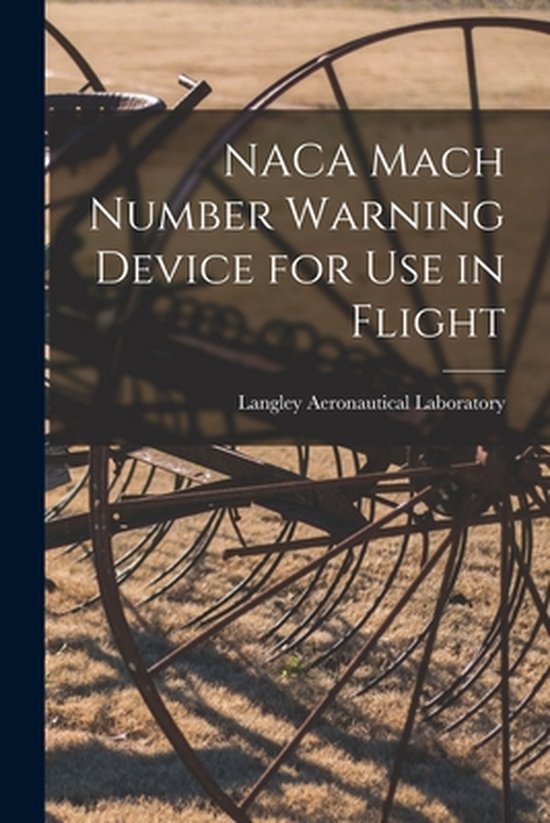 NACA Mach Number Warning Device for Use in Flight | 9781014921598 ...