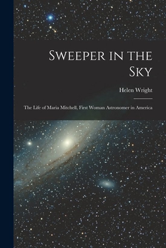 Sweeper in the Sky; the Life of Maria Mitchell, First Woman Astronomer ...