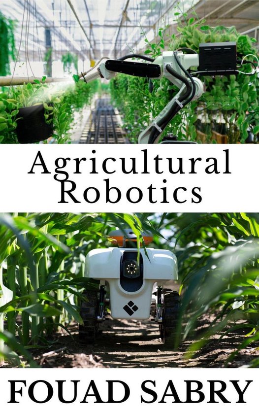 Agricultural Robotics (ebook), Fouad Sabry | 6610000311088 | Boeken ...