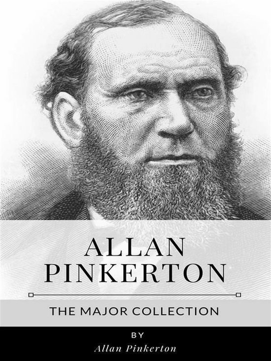 Allan Pinkerton – The Major Collection (ebook), Allan Pinkerton ...