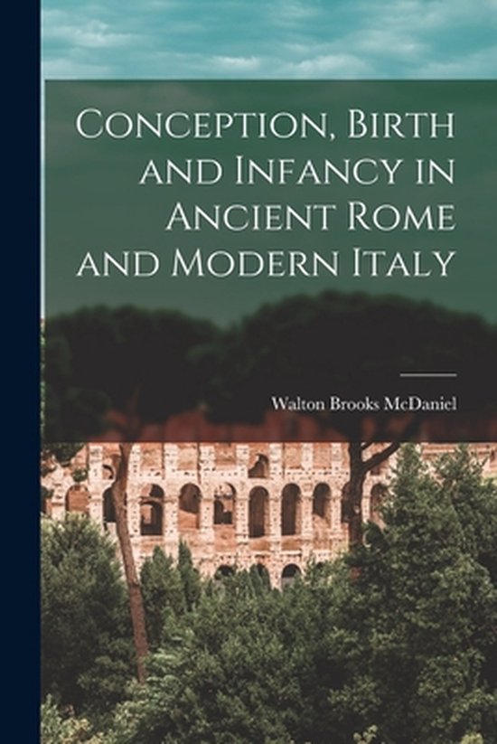Conception, Birth and Infancy in Ancient Rome and Modern Italy, Walton ...