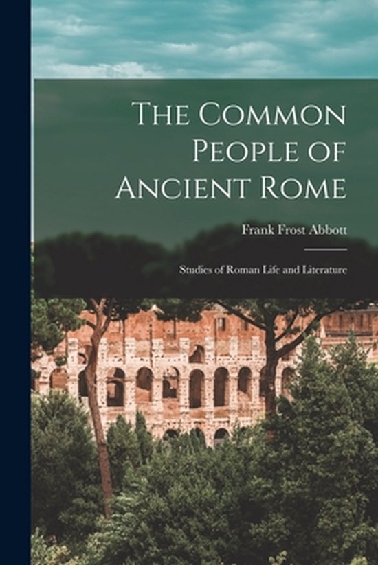 The Common People of Ancient Rome, Frank Frost 1860-1924 Abbott ...