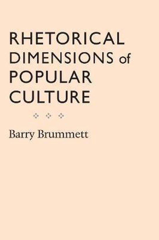 Rhetorical Dimensions of Popular Culture, Barry Brummett ...