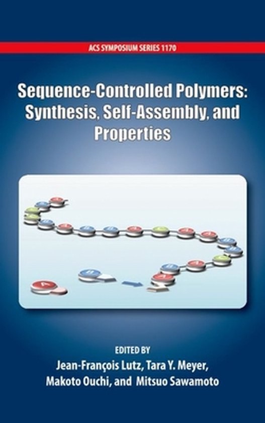 Sequence-Controlled Polymers | 9780841230019 | Jean-Francois Lutz, Tara Y. Meyer,... | bol.com