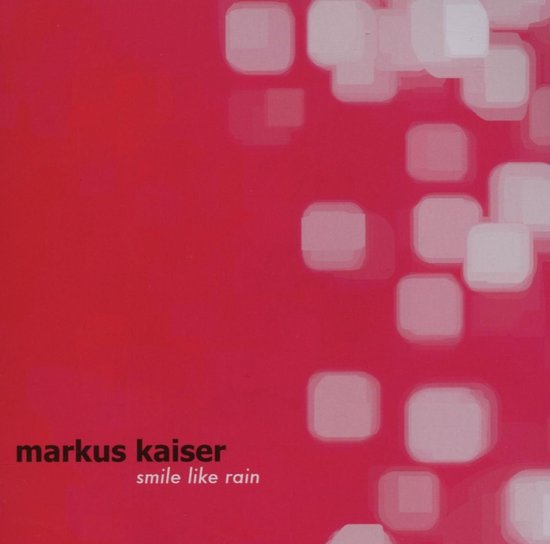 Markus Kaiser - Smile Like Rain (CD), Markus Kaiser | Muziek | bol