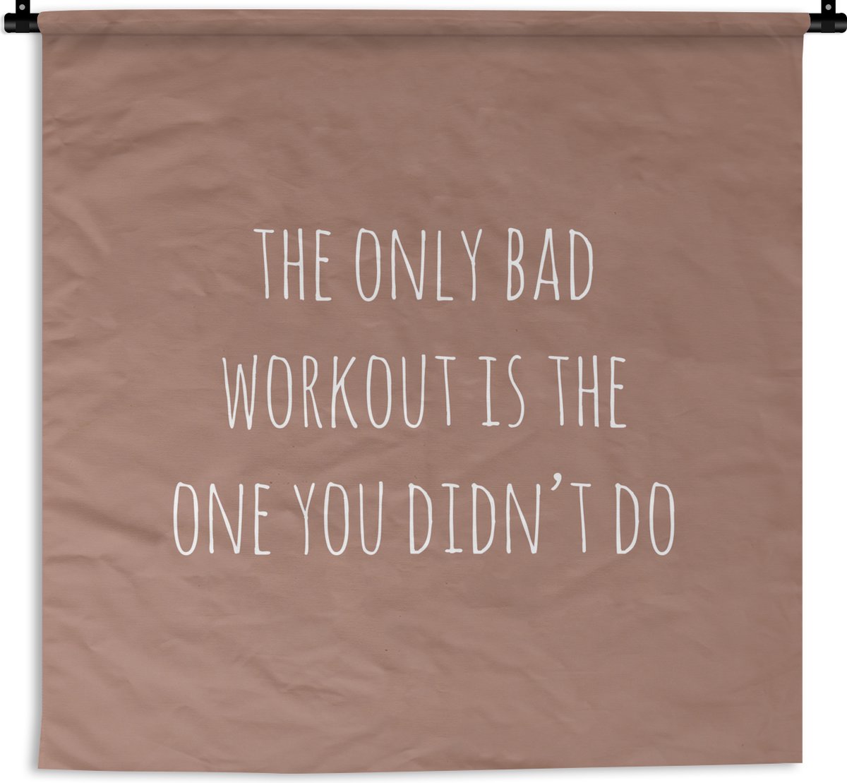 Wandkleed - Wanddoek - Engelse quote The only bad workout is the one ...