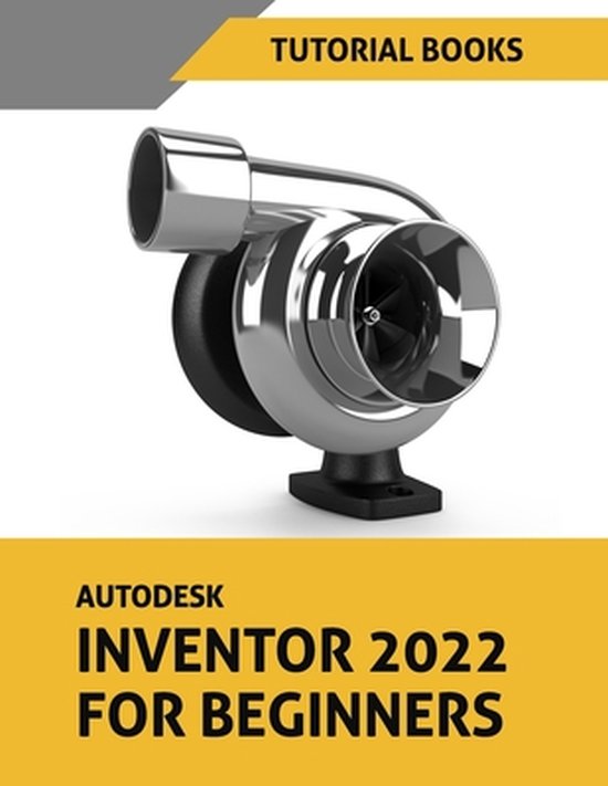 Autodesk Inventor 2022 For Beginners, Tutorial Books | 9798543986400 | Boeken | bol