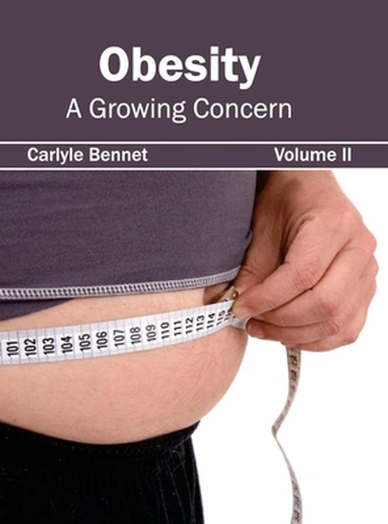 Obesity: A Growing Concern (Volume II) | 9781632423016 | Boeken | bol