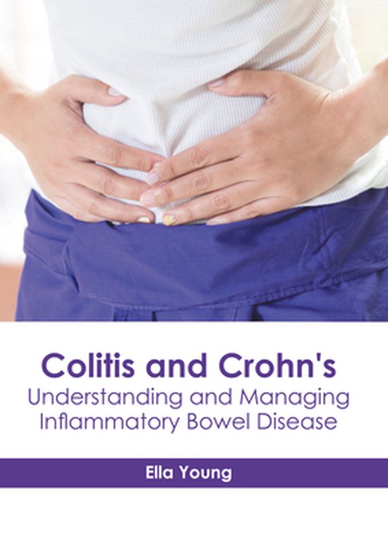 Colitis and Crohn's: Understanding and Managing Inflammatory Bowel ...