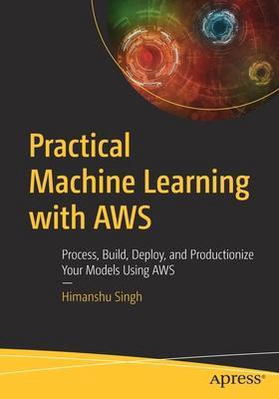 Practical Machine Learning with AWS | 9781484262214 | Himanshu Singh | Boeken | bol.com