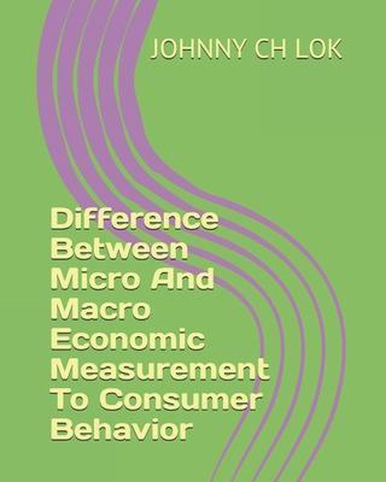 Learning Consumer Behavior- Difference Between Micro And Macro Economic ...