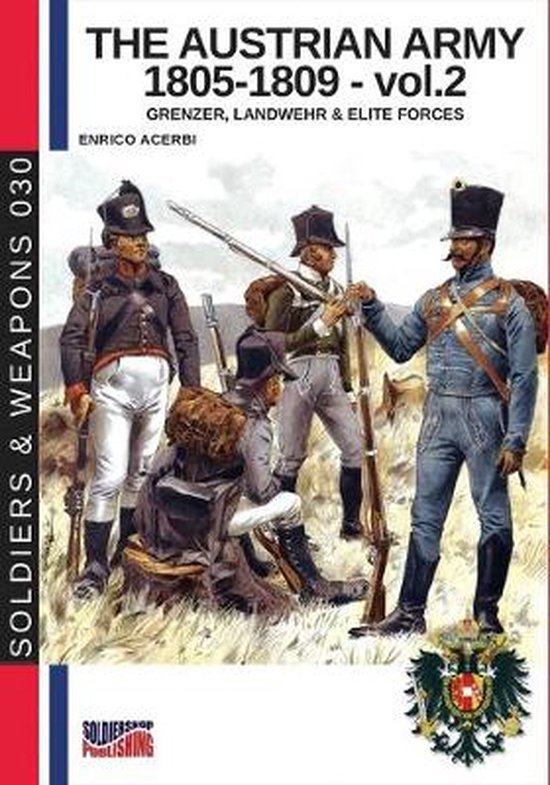 Soldiers & Weapons-The Austrian army 1805-1809 - vol. 2, Enrico Acerbi | 9788893273701... | bol