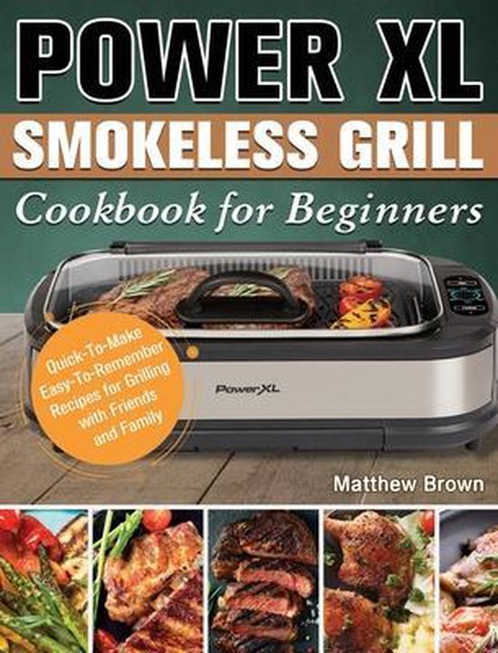 Power XL Smokeless Grill Cookbook for Beginners, Matthew Brown ...