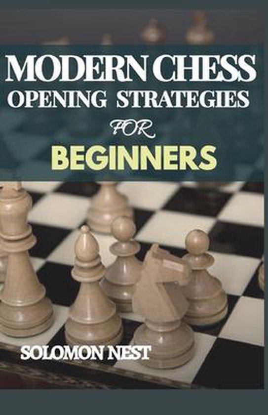 Modern Chess Opening Strategies for Beginners, Solomon Nest ...