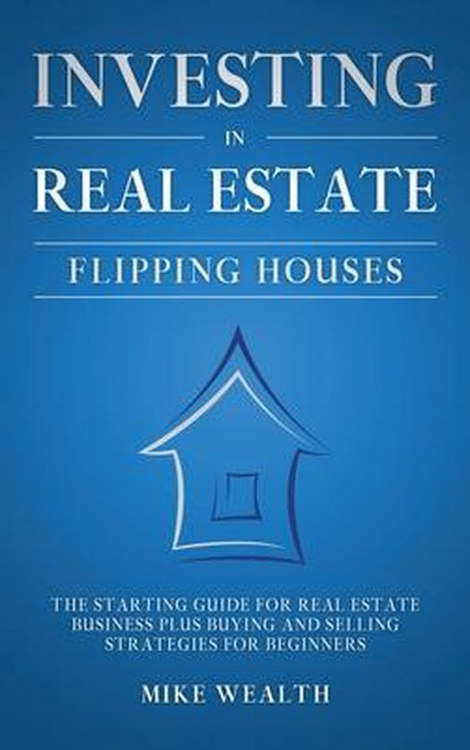Investing in Real Estate: Flipping Houses: The Starting Guide for Real ...