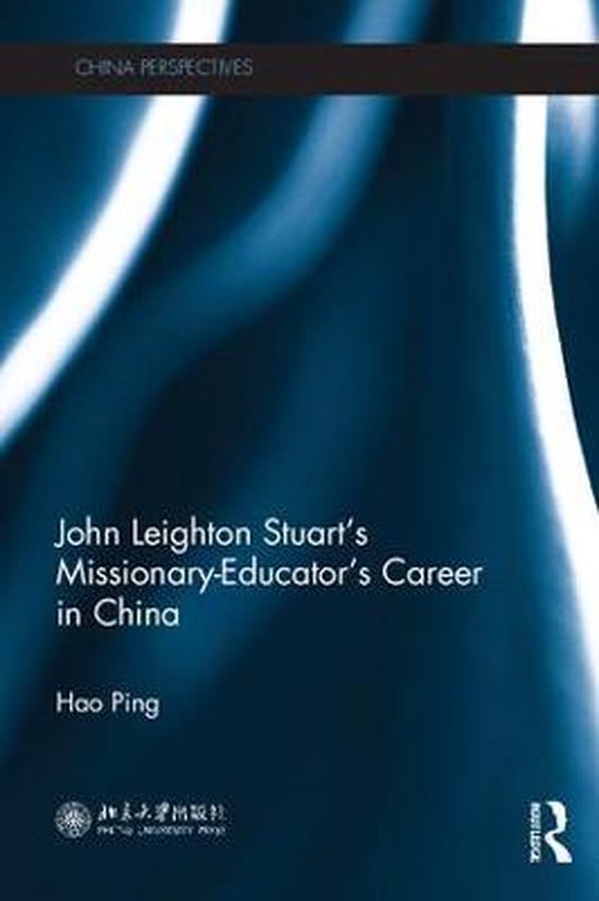 John Leighton Stuart's Missionary-Educator's Career in China, Hao Ping ...