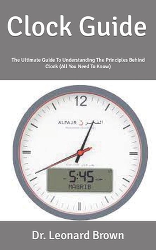 Clock Guide: The Ultimate Guide To Understanding The Principles Behind ...