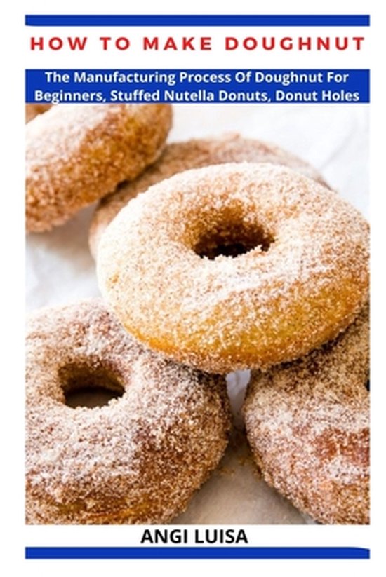 How to Make Doughnut: The Manufacturing Process Of Doughnut For ...