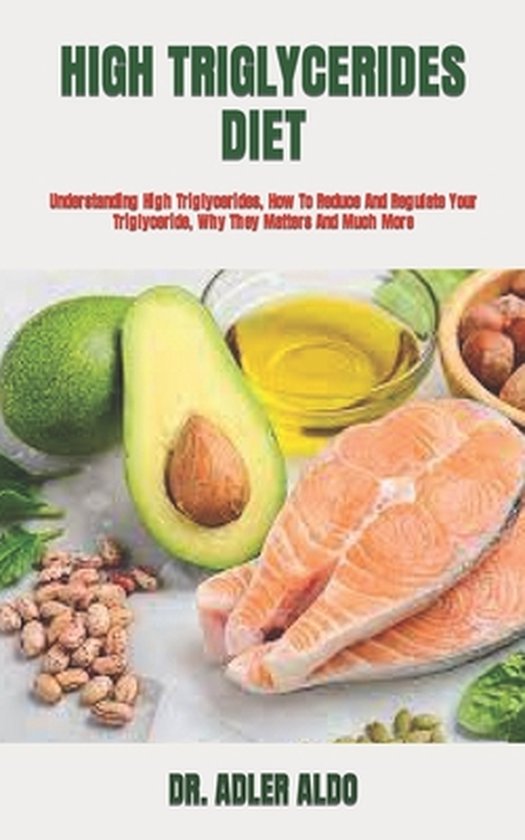 High Triglycerides Diet: Understanding High Triglycerides, How To Reduce And Regulate... | bol.com