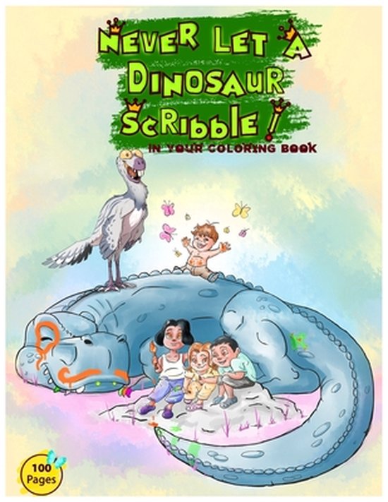 never let a dinosaur scribble in your coloring book: 100 Amazing ...