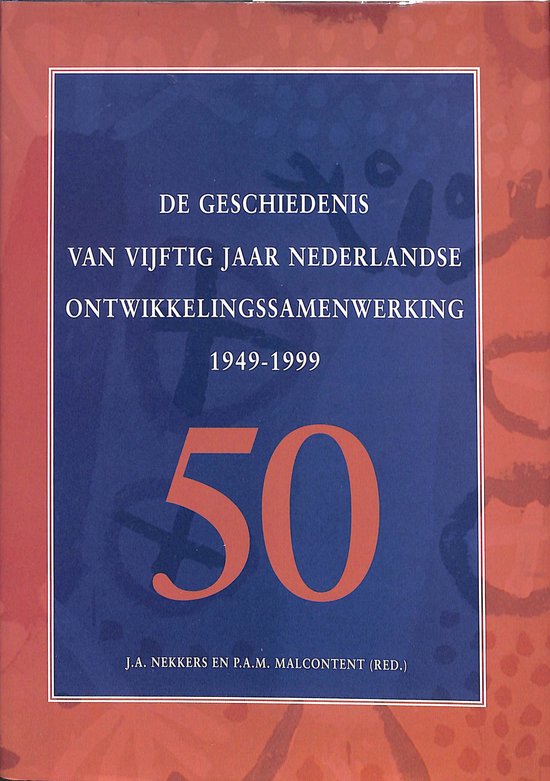 De geschiedenis van vijftig jaar ontwikkelingssamenwerking 1949-1999 ...