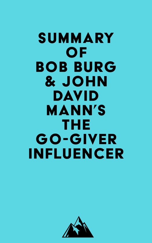 Summary of Bob Burg & John David Mann's The Go-Giver Influencer (ebook ...