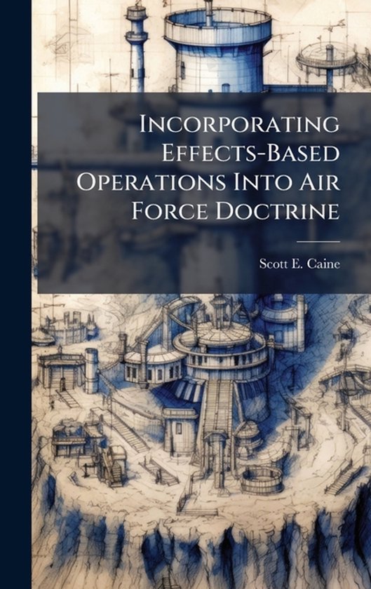 Incorporating Effects-Based Operations Into Air Force Doctrine, Scott E ...
