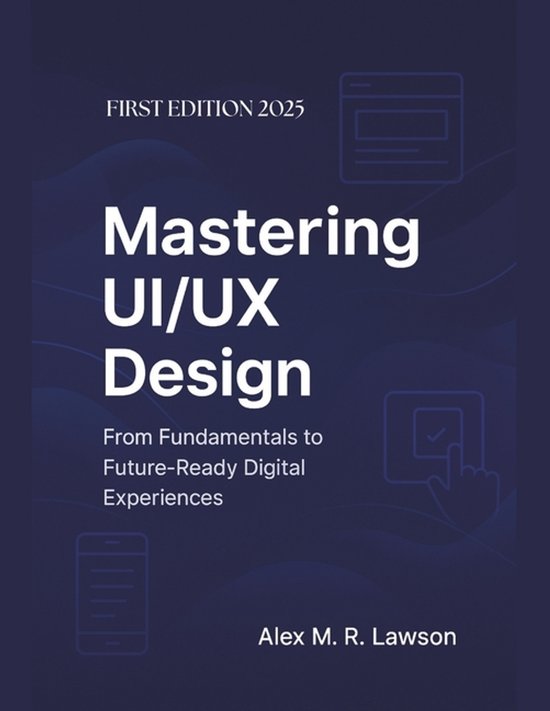 Mastering UI/UX Design, Alex M R Lawson | 9798299064544 | Boeken | bol